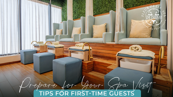 How to Prepare for Your Spa Visit: Tips for First-Time Guests – SpaDurban
